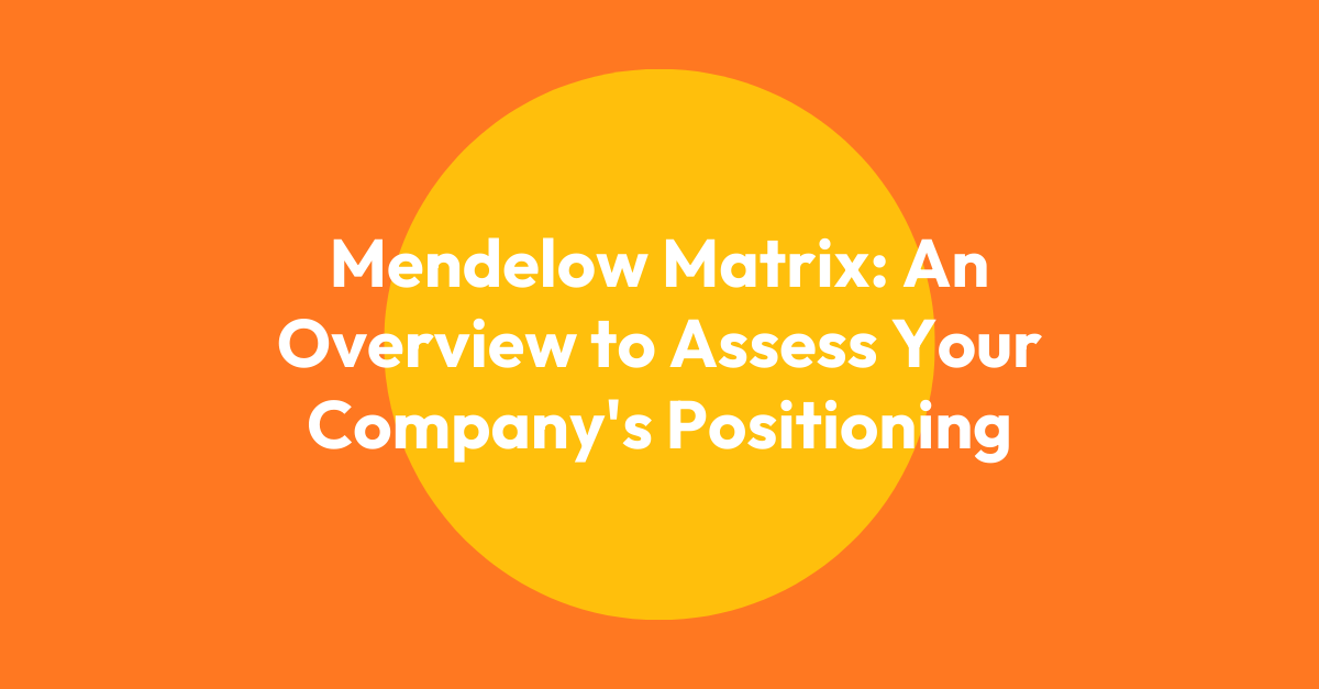 Mendelow Matrix: An Overview to Assess Your Company's Positioning