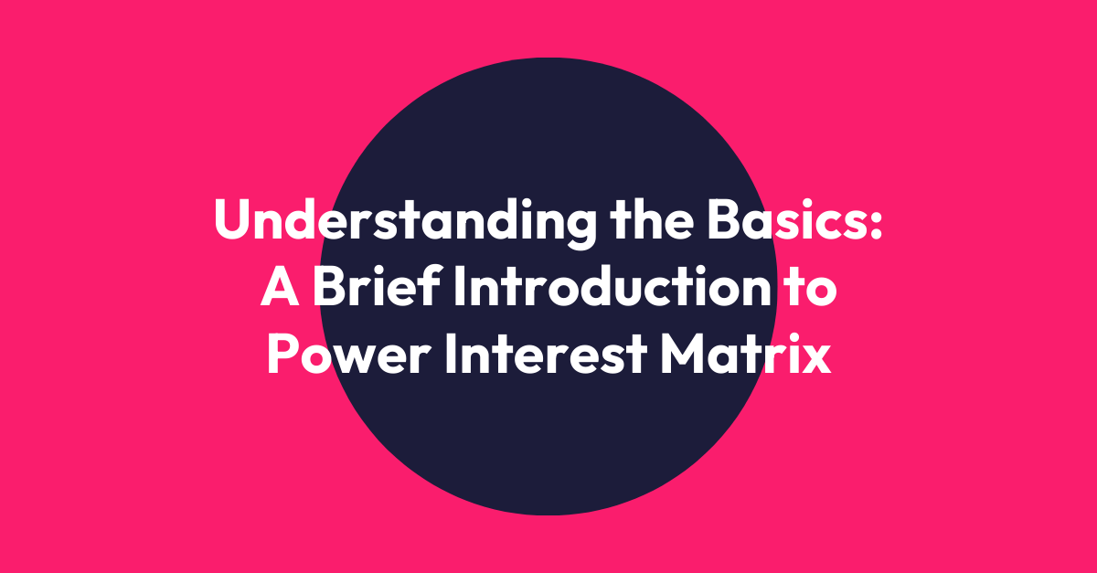 Understanding the Basics: A Brief Introduction to Power Interest Matrix
