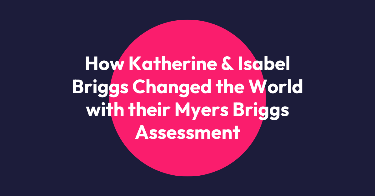 How Katherine & Isabel Briggs Changed the World with the Myers Briggs ...
