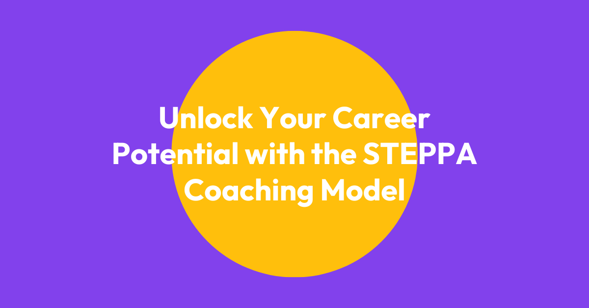 Unlock Your Career Potential with the Steppa Coaching Model